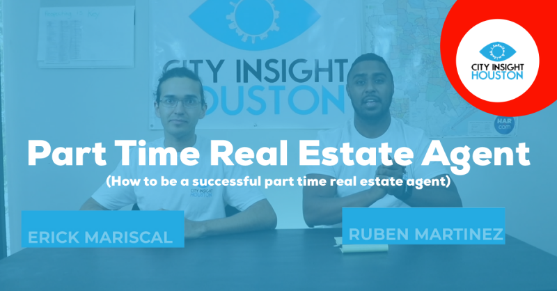 Part Time Real Estate Agent And How To Succeed – City Insight Houston